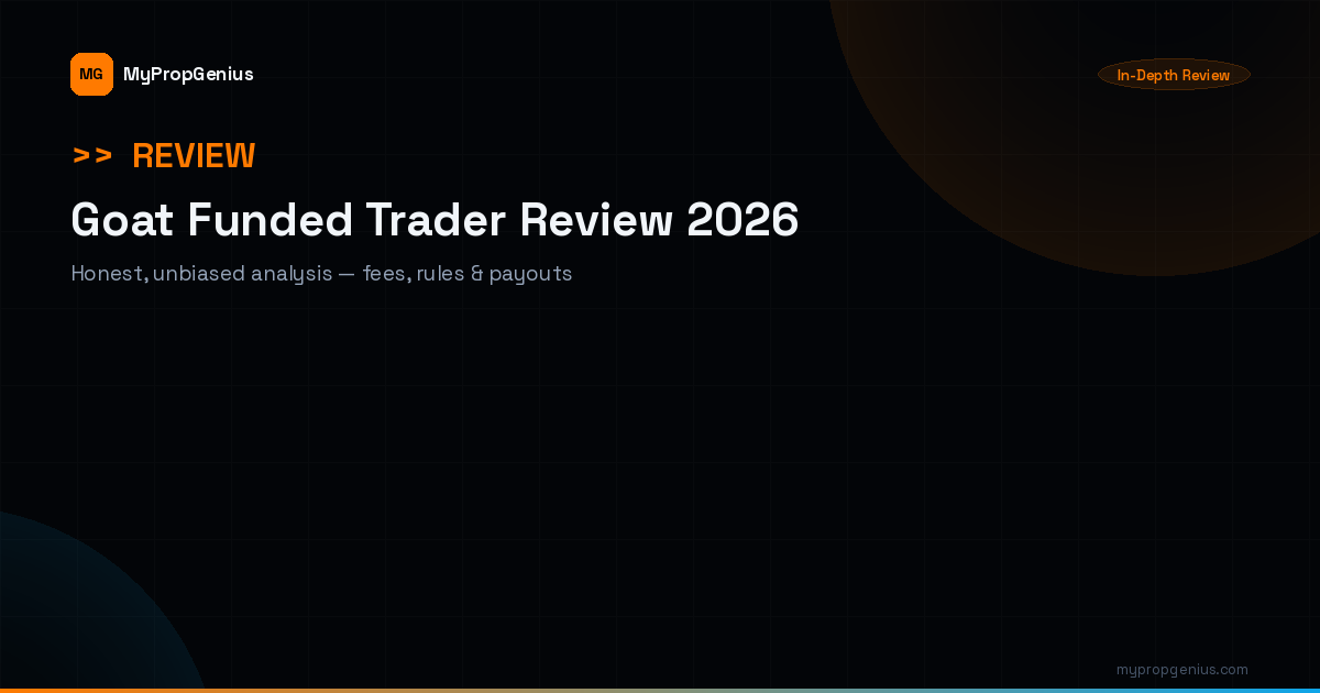 Goat Funded Trader Review 2026 — Honest, Unbiased Analysis | MyPropGenius